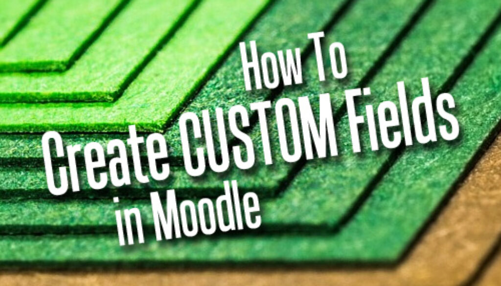 How To Create Custom Fields In Moodle And Then Some XELIUM Clarity Defined